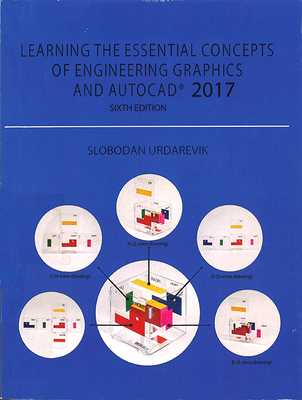"Engineering Graphics Essentials with AutoCAD 2017 Instruction" by Slobodan Urdarevik